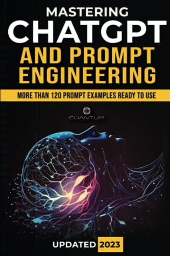 Mastering ChatGPT and Prompt Engineering: From Beginner to Expert, Unlock the Full Potential of ...