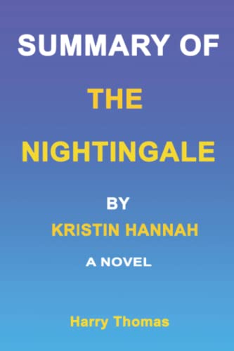 SUMMARY OF THE NIGHTINGALE BY KRISTIN HANNAH: A NOVEL by Harry Thomas ...