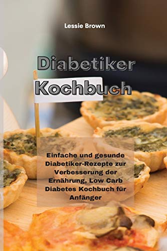Diabetiker-Kochbuch: Einfache und gesunde Diabetiker-Rezepte zur ...