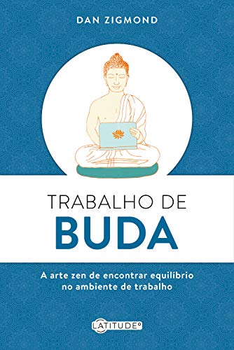 Trabalho de Buda: A arte zen de encontrar equilíbrio no ambiente de ...