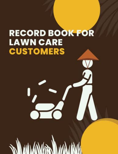 Record Book For Lawn Care Customers: Logbook for Lawn Mowing and ...