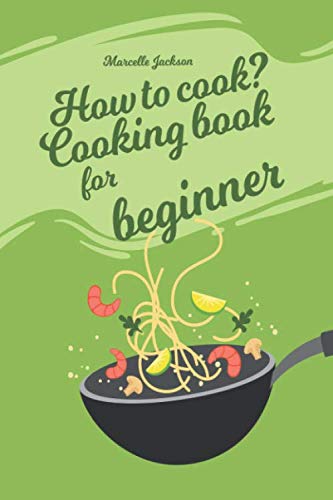 How to cook? Cooking book for beginner by Marcelle Jackson | Goodreads