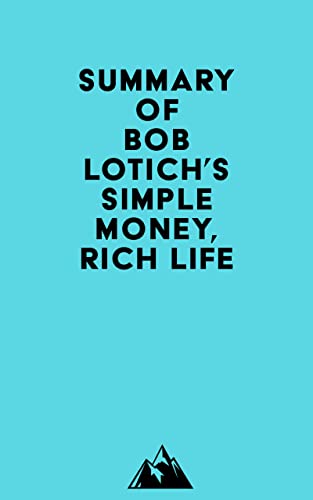 Summary of Bob Lotich's Simple Money, Rich Life by Everest Media ...