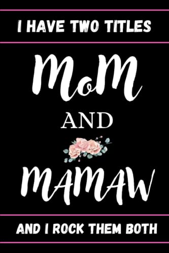 I HAVE TWO TITLES MOM AND MAMAW AND I ROCK THEM BOTH: 6×9 lined journal ...