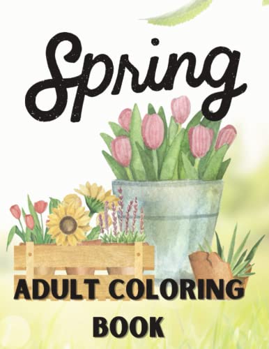 Spring Large Print Adult Coloring Book: 50 Beautiful Spring Themed ...