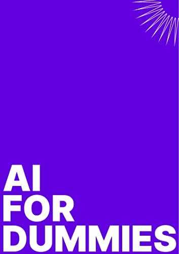 AI For Dummies: A deep insight into the most powerful technology of ...