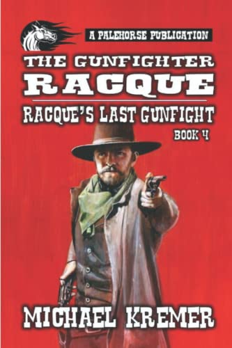 The Gunfighter Racque: Racque’s Last Gunfight - Book 4: A Classic ...