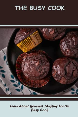The Busy Cook: Learn About Gourmet Muffins For The Busy Cook by Tyrell ...