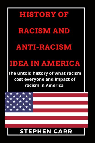 HISTORY OF RACISM AND ANTI RACISM IDEA IN AMERICA: The untold history ...