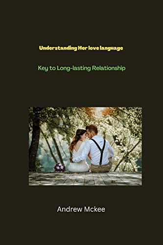 Understanding Her love language: Key to Long-lasting Relationship by Andrew McKee | Goodreads