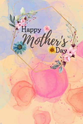 Happy Mother's Day Notebook: A Perfect Gift for Moms to Celebrate ...