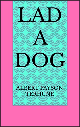 Lad A Dog by Albert Payson Terhune | Goodreads
