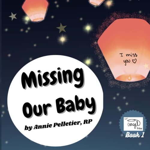 MISSING OUR BABY: A STORY OF LIFE AND LOVE FOR CHILDREN WHO HAVE LOST A ...
