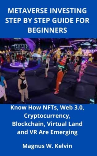 METAVERSE INVESTING STEP BY STEP GUIDE FOR BEGINNERS: Know How NFTs, Web 3.0, Cryptocurrency ...