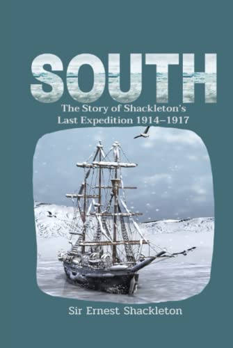 South:The Story of Shackleton’s Last Expedition 1914–1917: with ...