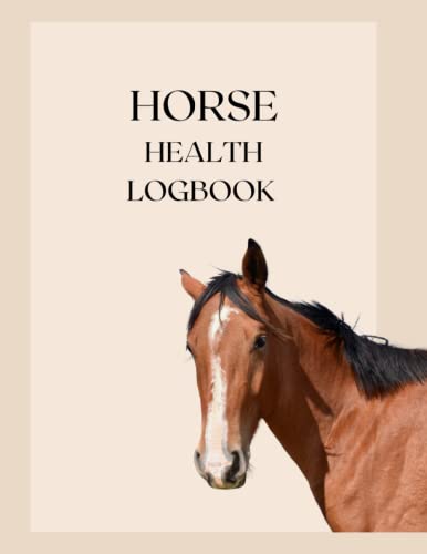Horse Health Record Log Book: A Horse Health Care Log and Record ...