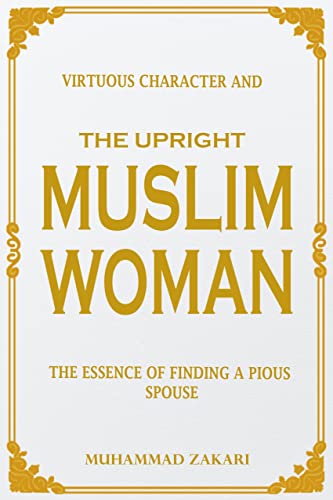 The Upright Muslim Woman: A Guide to Character Development, Embracing ...