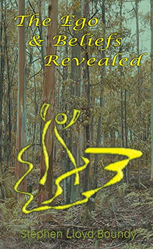 The Ego & Beliefs Revealed by Stephen Lloyd Boundy | Goodreads
