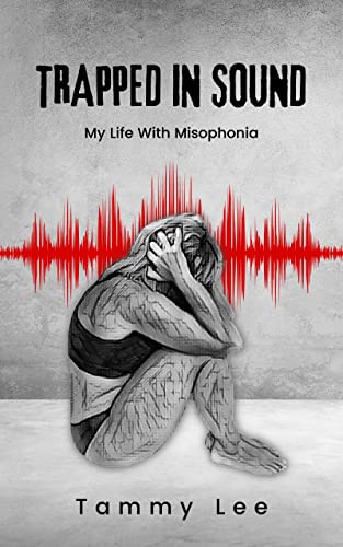 TRAPPED IN SOUND: My Life With Misophonia by Tammy Lee | Goodreads