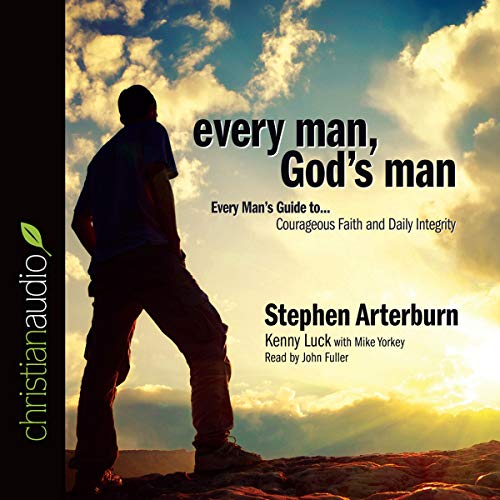 Every Man, God's Man: Every Man's Guide to...Courageous Faith and Daily ...