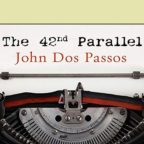 The 42nd Parallel (The USA Trilogy) by John Dos Passos | Goodreads