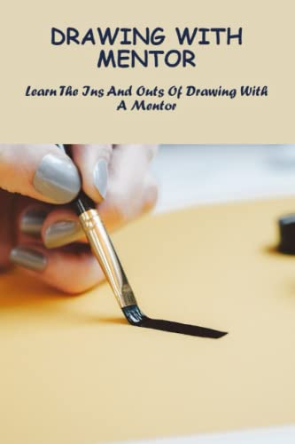 Drawing With Mentor: Learn The Ins And Outs Of Drawing With A Mentor by ...