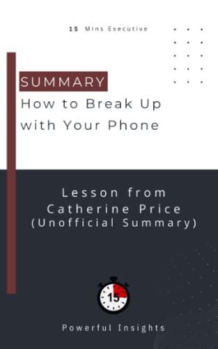 SUMMARY: How to Break Up with Your Phone by Powerful Insights | Goodreads