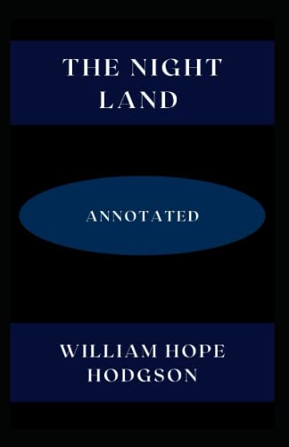The Night Land Annotated by William Hope Hodgson | Goodreads