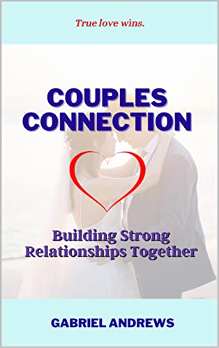 Couples Connection: Building Strong Relationships Together by Gabriel ...