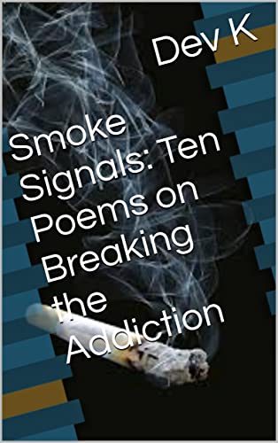Smoke Signals: Ten Poems on Breaking the Addiction by Dev K | Goodreads