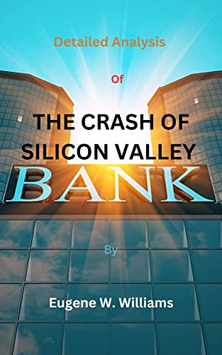 THE CRASH OF SILICON VALLEY BANK : Detailed Analysis of the Fall of SVB ...