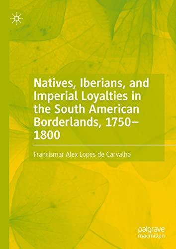 Natives, Iberians, and Imperial Loyalties in the South American ...