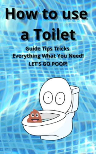 How to Use a Toilet: A Step-by-Step Guide to Proper Toilet Etiquette ...