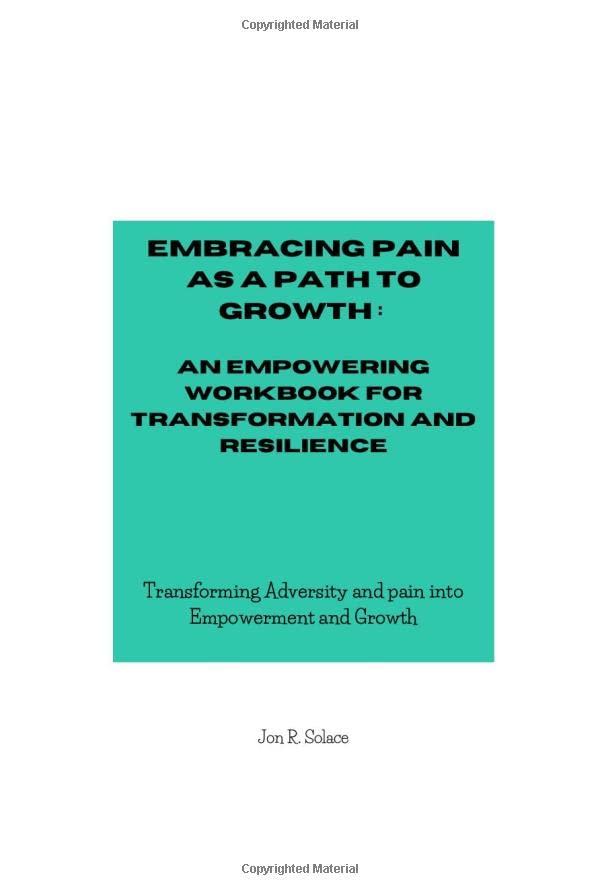 Embracing Pain as a Path to Growth: An Empowering Workbook for ...