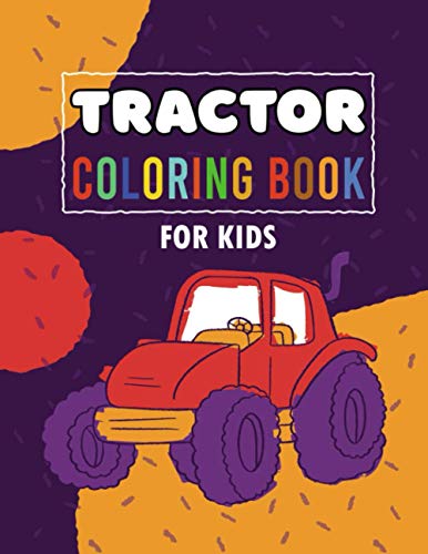Tractor Coloring Book For Kids: The Ultimate Tractor Coloring Book for ...