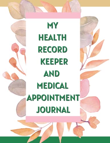 MY HEALTH RECORD KEEPER & MEDICAL APPOINTMENT JOURNAL: Health Records ...