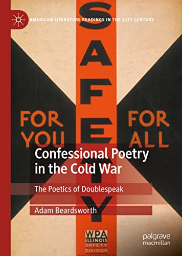 Confessional Poetry in the Cold War: The Poetics of Doublespeak by Adam ...