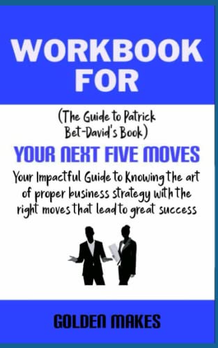 Workbook for Your Next Five Moves by Patrick Bet-David: Your Impactful ...