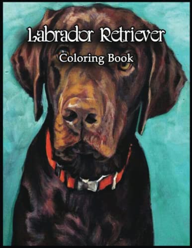 Labrador Retriever Coloring Book: Escape Reality and Immerse Yourself ...