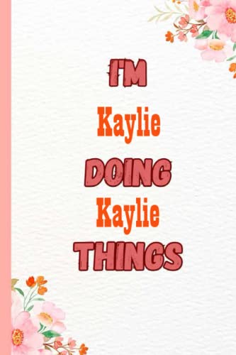 I'M Kaylie Doing Kaylie Things: Name Notebook, customized Journal and ...