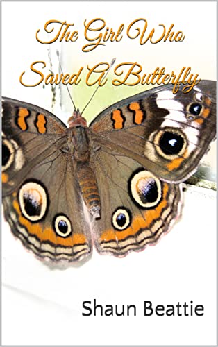 The Girl Who Saved A Butterfly by Shaun Beattie | Goodreads
