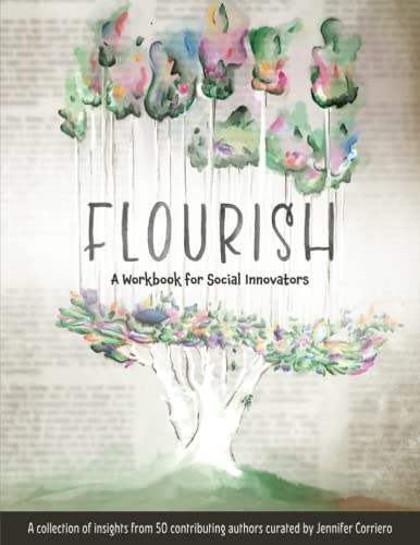 Flourish: A Workbook for Social Innovators by Jennifer Corriero | Goodreads