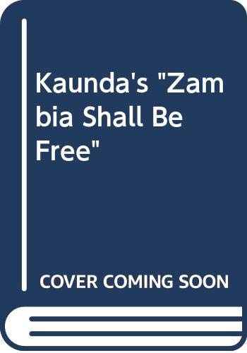 Kenneth Kaunda, Zambia shall be free by Russell Daniels | Goodreads