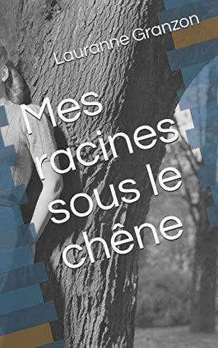 Mes racines sous le chêne (French Edition) by Lauranne Granzon | Goodreads