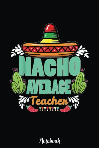 Nacho Average Teacher Cinco De Mayo Notebook Inspirational Design ...