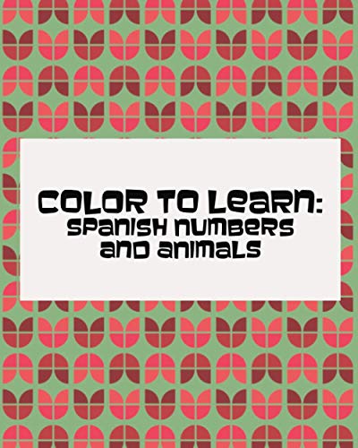 Color to Learn: Spanish Numbers and Animals by Andi Sutton | Goodreads