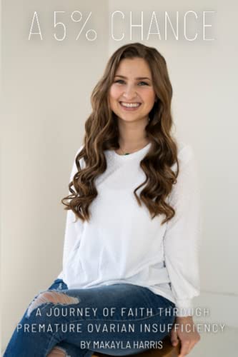 A 5% Chance: A Journey of Faith through Premature Ovarian Insufficiency ...