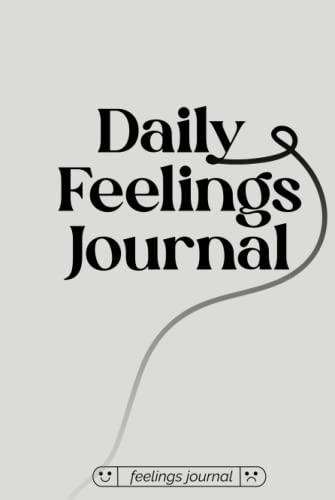 daily feelings journal: Write Your Feelings Everyday And Learn From ...
