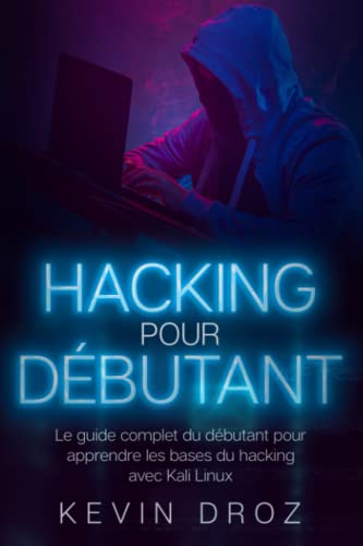HACKING POUR DÉBUTANT: Le guide complet du débutant pour apprendre les ...
