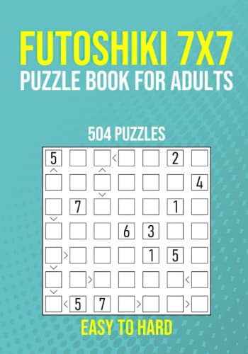 Futoshiki 7x7 Puzzle Book for Adults - 504 Puzzles - Easy to Hard: Fun ...